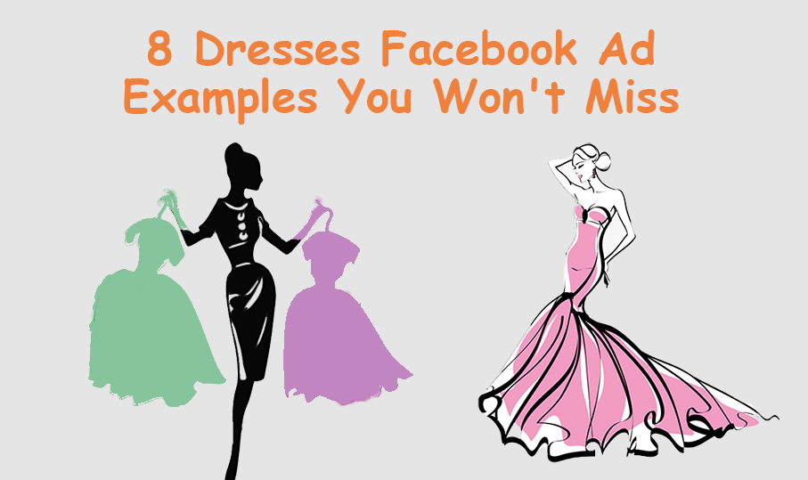 8 Dresses Facebook Ad Examples You Won't Miss