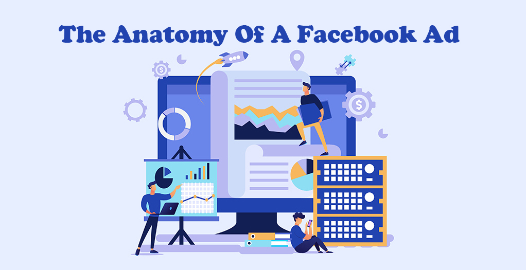 The Anatomy Of A Facebook Ad | Examples And Optimize Advices