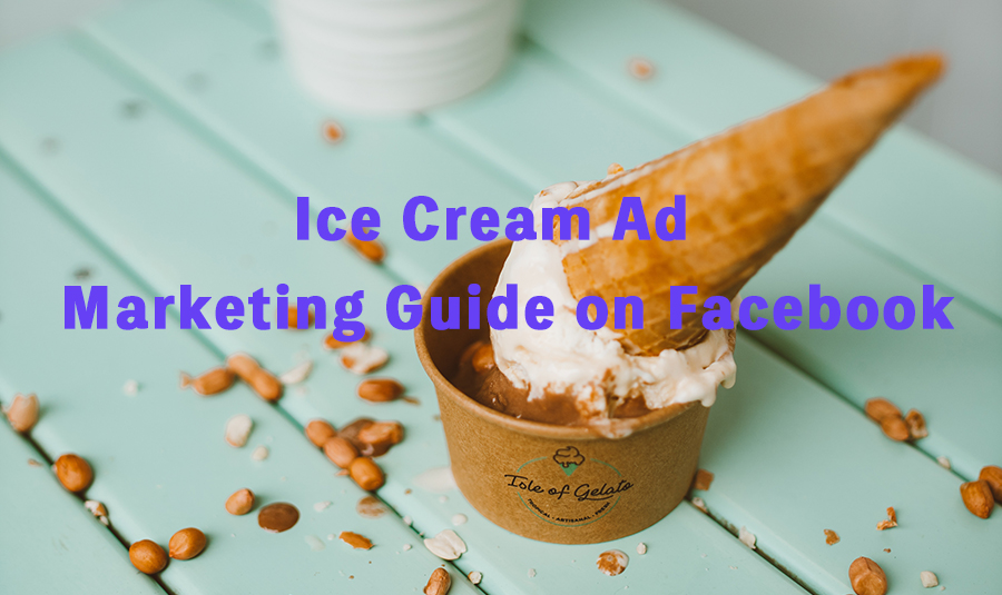 Ice Cream Ad Marketing Guide on Facebook